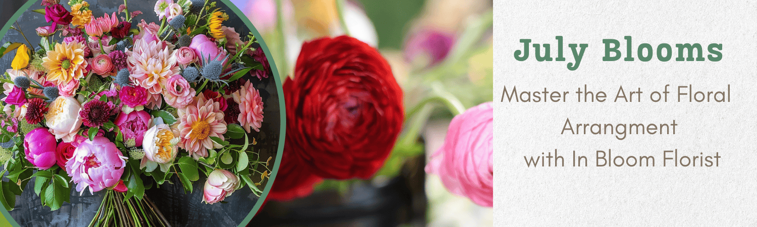 July Blooms: Master the Art of Floral Arrangement with In Bloom Florist! July Blooms: Master the ...
